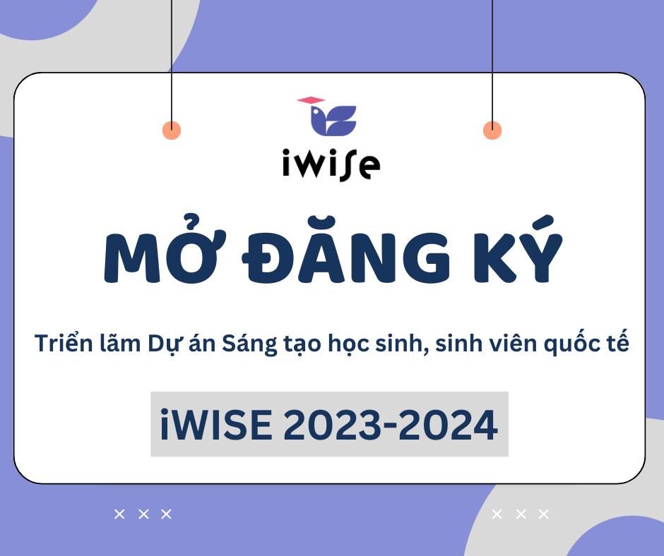 [MỞ ĐĂNG KÝ] Triển lãm Dự án Sáng tạo học sinh, sinh viên quốc tế iWISE 2023-2024 - Fermat Education